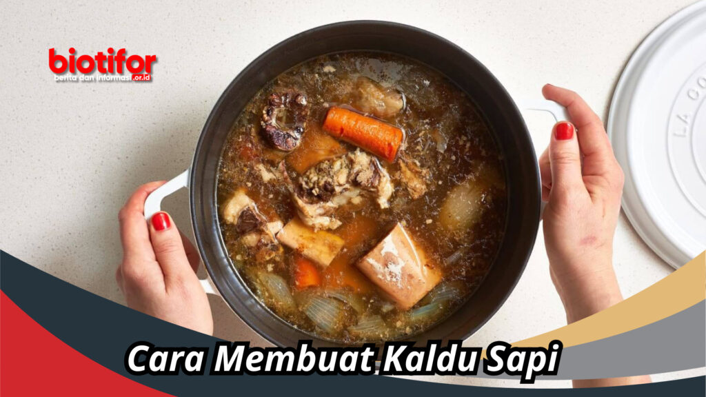 Cara Membuat Kaldu Sapi Yang Mudah Dan Praktis