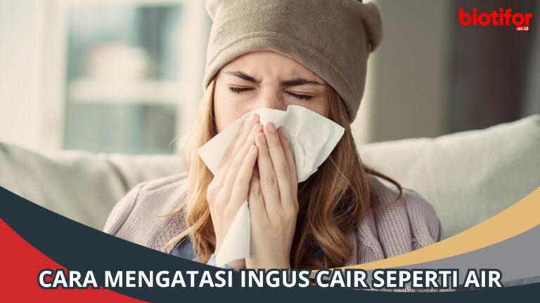 Cara Mengatasi Ingus Cair Seperti Air - Biotifor