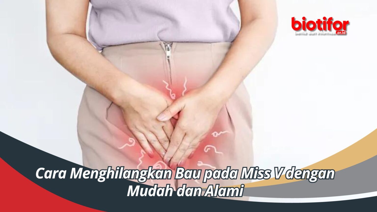 Cara Menghilangkan Bau pada Miss V dengan Mudah dan Alami - Biotifor