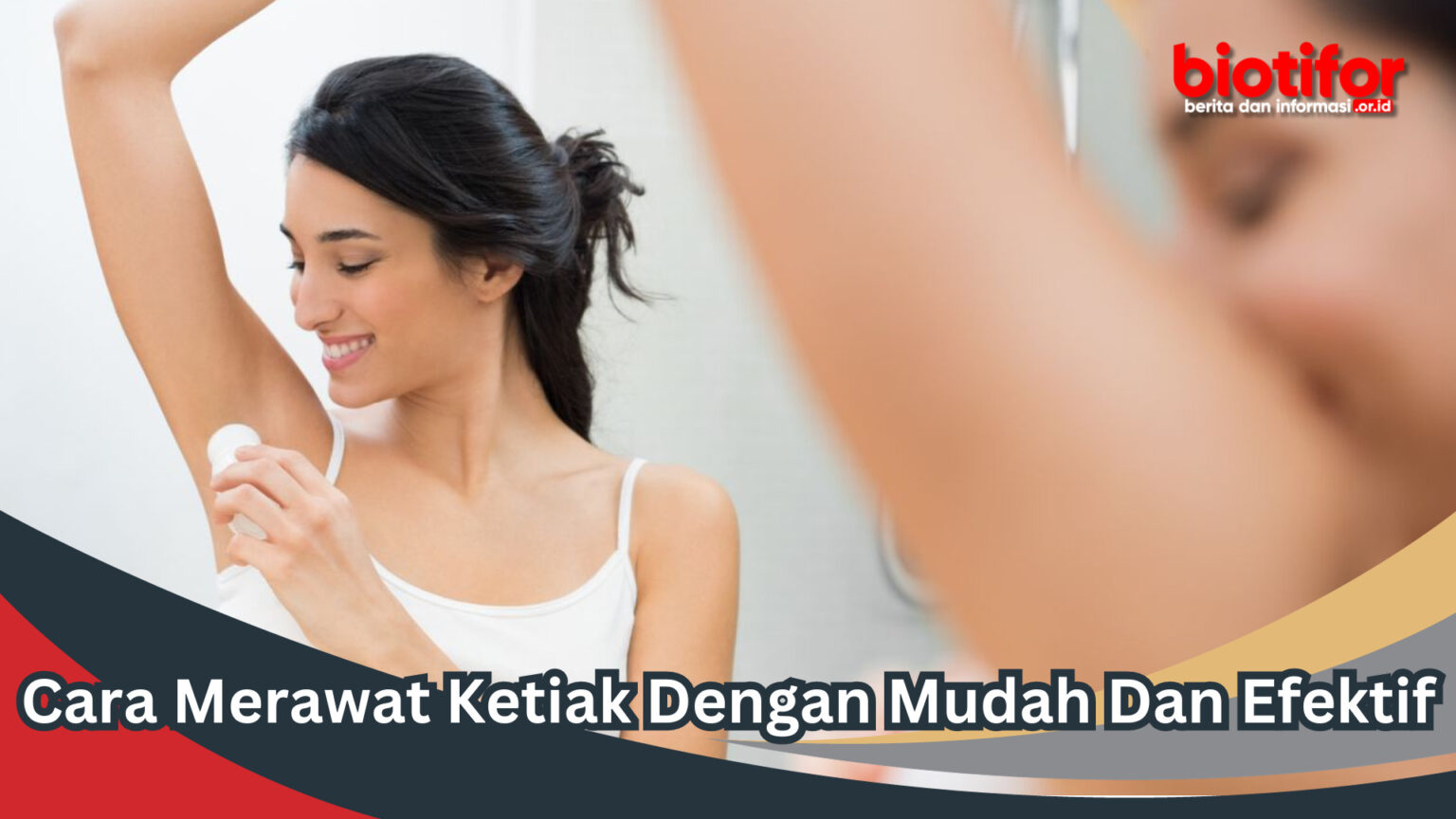 Cara Merawat Ketiak Dengan Mudah Dan Efektif - Biotifor