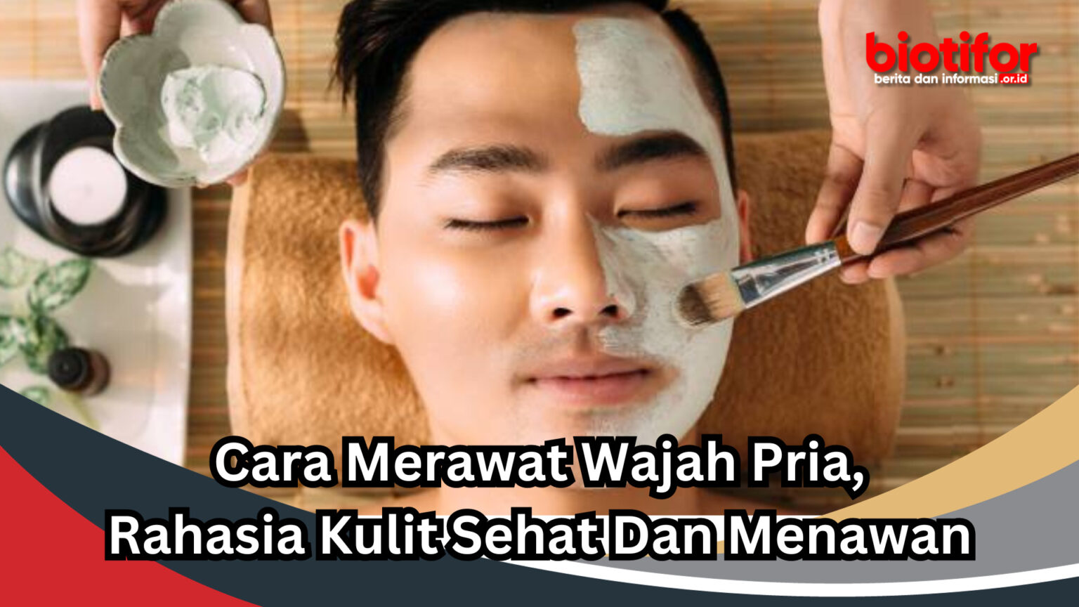 Cara Merawat Wajah Pria, Rahasia Kulit Sehat Dan Menawan - Biotifor