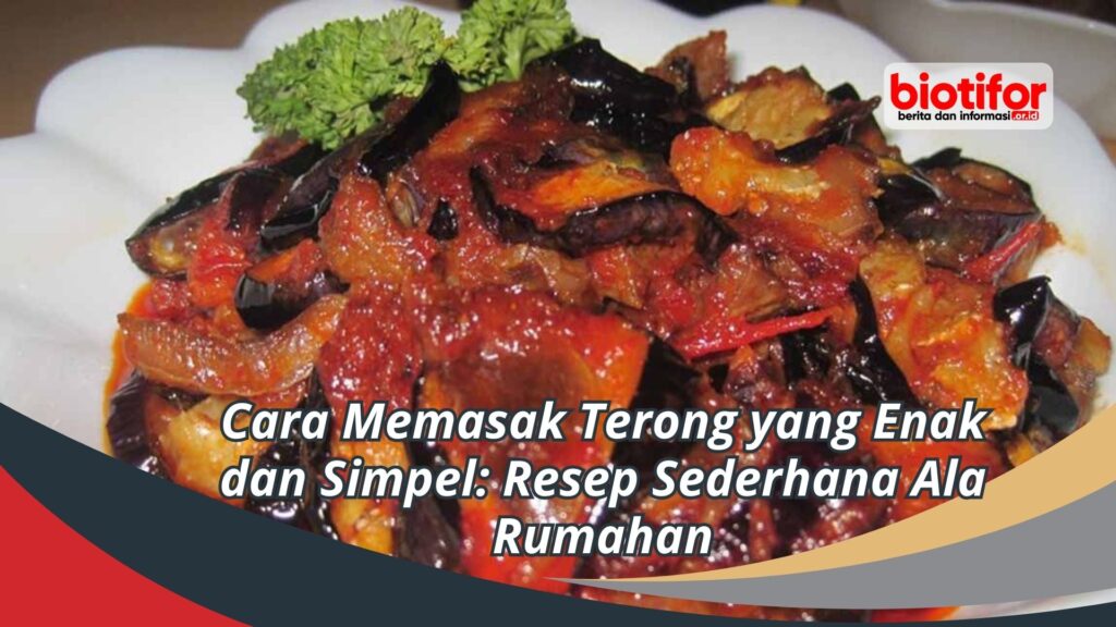Cara Memasak Terong yang Enak dan Simpel: Resep Sederhana Ala Rumahan ...