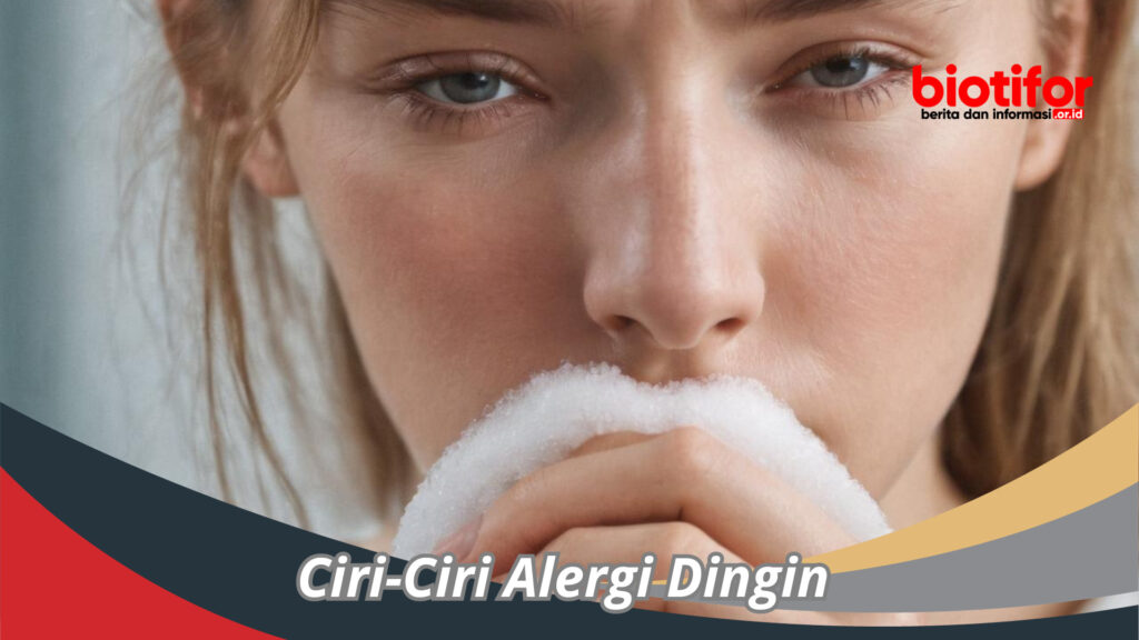 Ciri-Ciri Alergi Dingin Yang Harus Anda Kenali - Biotifor