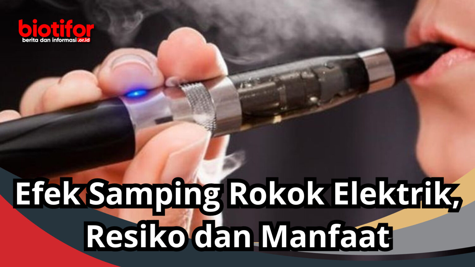 Efek Samping Rokok Elektrik, Resiko dan Manfaat - Biotifor