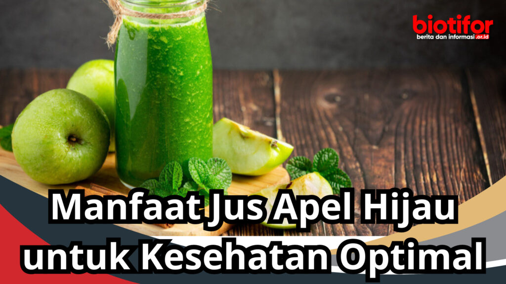 Manfaat Jus Apel Hijau untuk Kesehatan Optimal - Biotifor