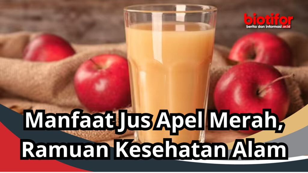 Manfaat Jus Apel Merah, Ramuan Kesehatan Alam - Biotifor