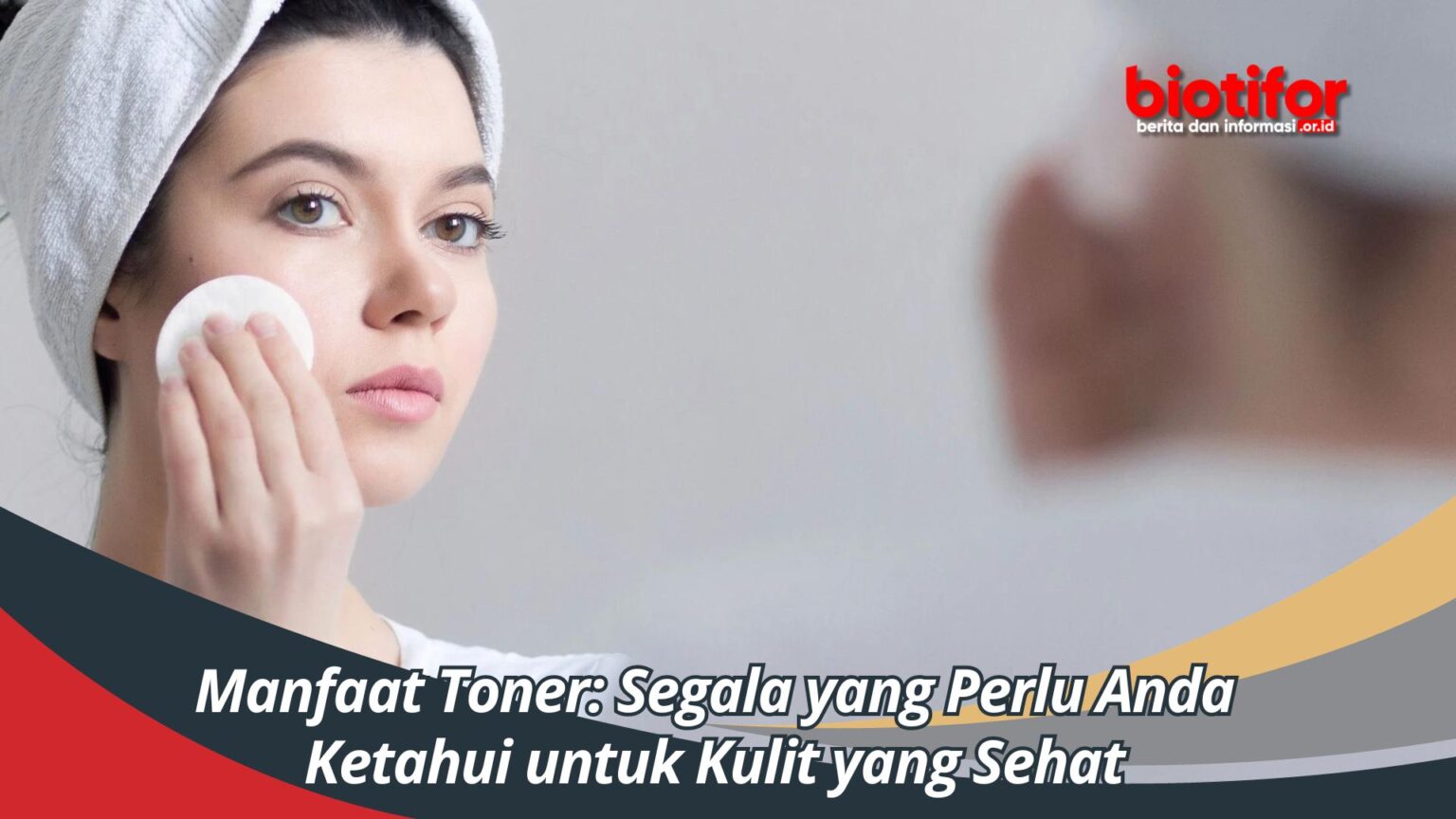 Manfaat Toner: Segala yang Perlu Anda Ketahui untuk Kulit yang Sehat
