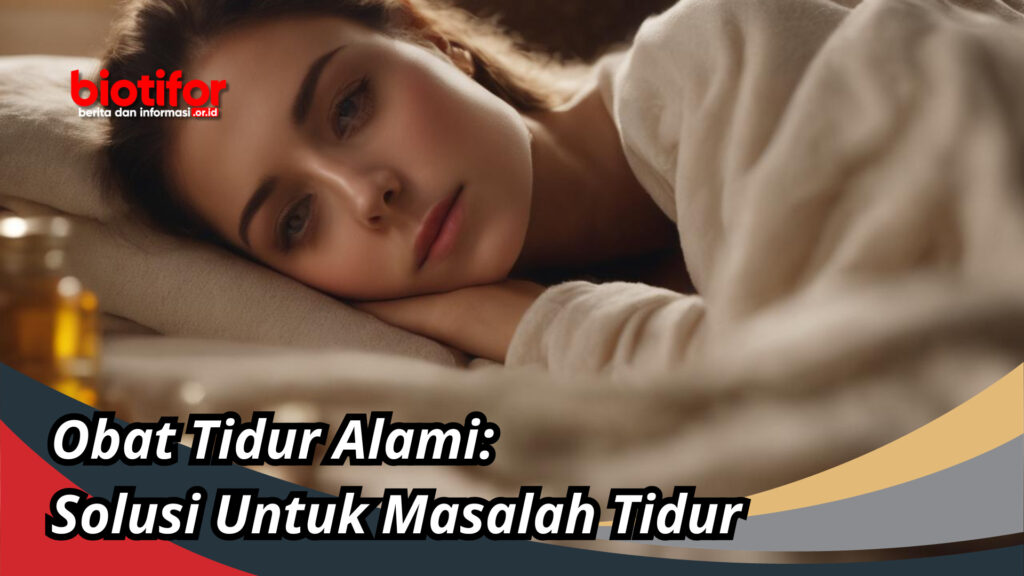 Obat Tidur Alami: Solusi Untuk Masalah Tidur - Biotifor