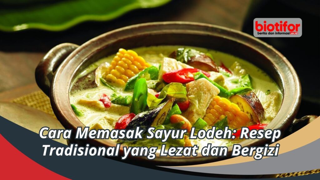 Cara Memasak Sayur Lodeh: Resep Tradisional yang Lezat dan Bergizi ...