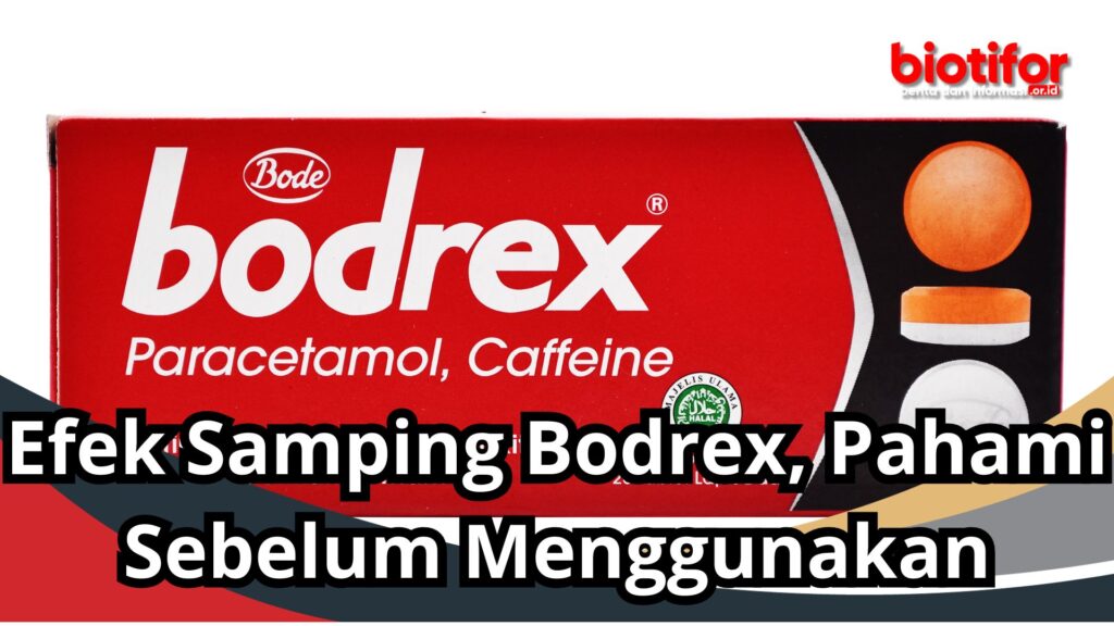 Efek Samping Bodrex, Pahami Sebelum Menggunakan - Biotifor